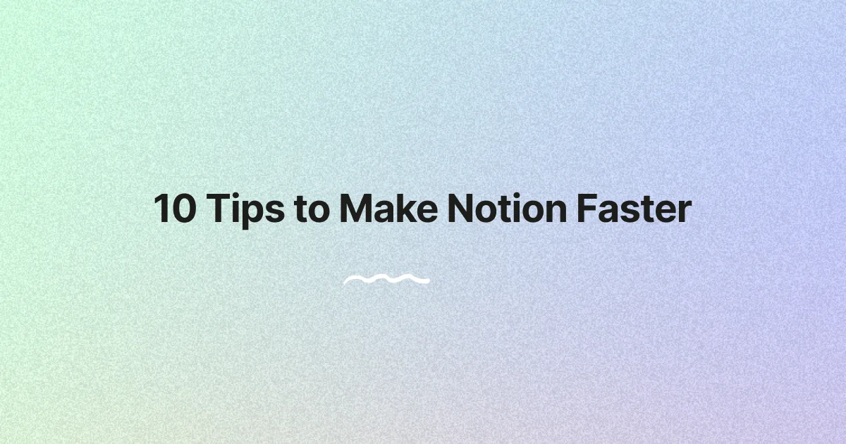 Notion slow? 10 Tips to Make Notion Faster